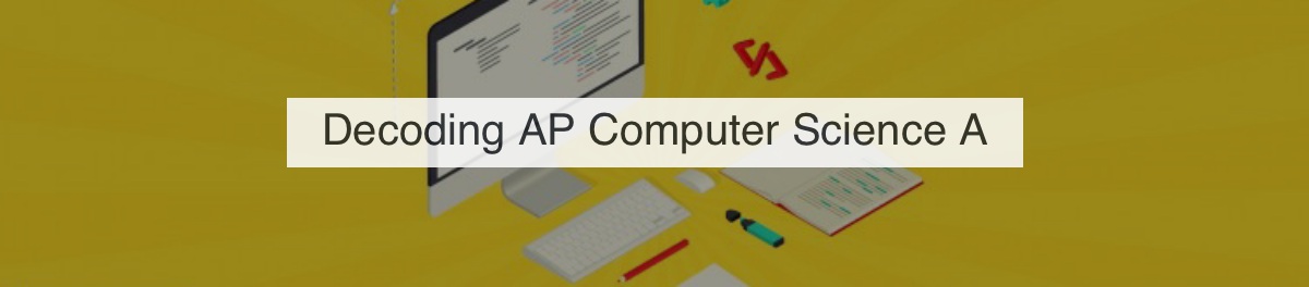 Reddit comments on "Decoding AP Computer Science A" Udemy course | Reddemy