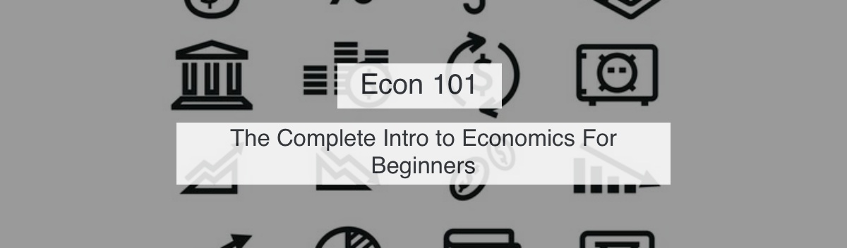 Reddit comments on "Econ 101" Udemy course | Reddemy