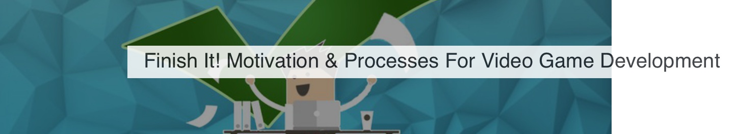 Reddit comments on "Finish It! Motivation & Processes For Video Game ...