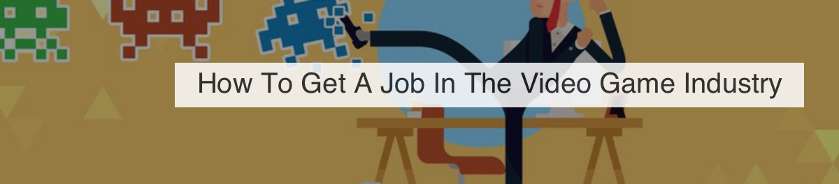 Reddit comments on "How To Get A Job In The Video Game Industry" Udemy course | Reddemy