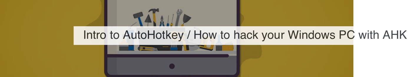 Reddit comments on "Intro to AutoHotkey / How to hack your Windows PC ...